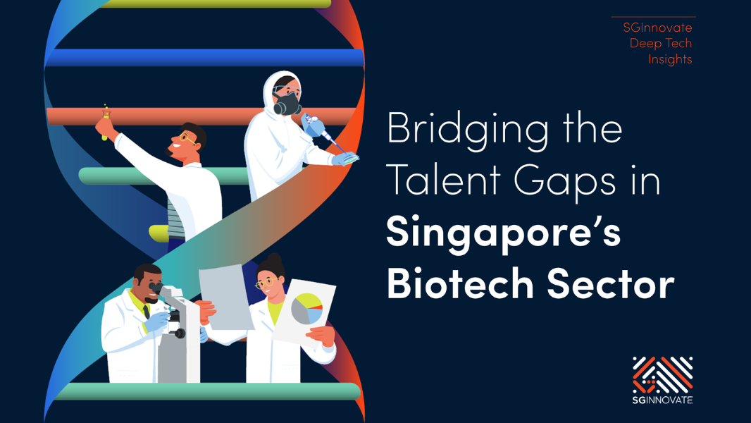 Bridging the Talent Gaps in Singapore’s Biotech Sector | SGInnovate